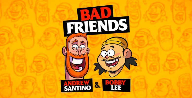 Bad Friends with Andrew Santino & Bobby Lee | DPAC Official Site